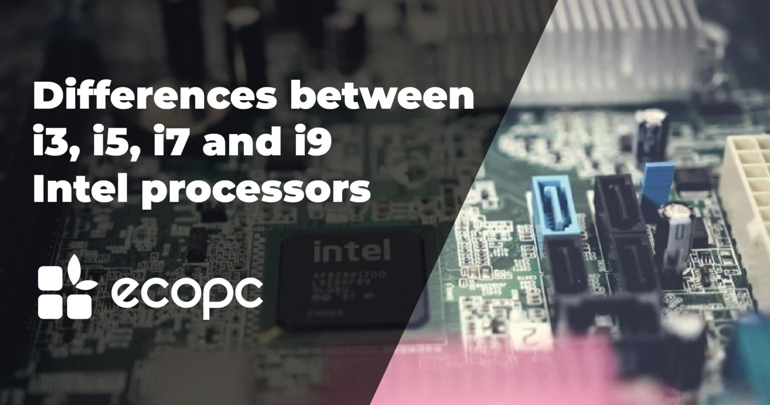 Differences between i3, i5, i7 and i9 Intel processors - ECOPC Blog